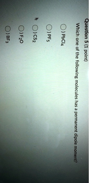 Question 5 (1 point) Which one of the following molecules has a ...