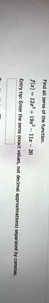 find all zeros of the function fx 12x3 19x2 11x 20 entry tip enter the ...