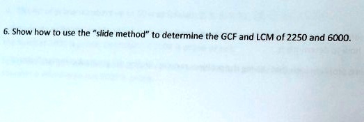 show how to use the slide method to determine the gcf and lcm of 2250 ...