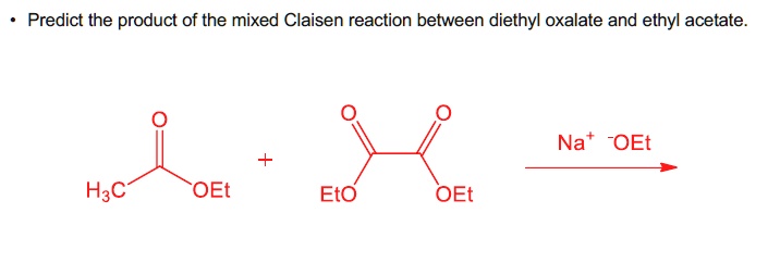 SOLVED: Predict the product of the mixed Claisen reaction between ...