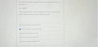 A reaction between compound A and compound B has a ratrinice rate =K(A ...