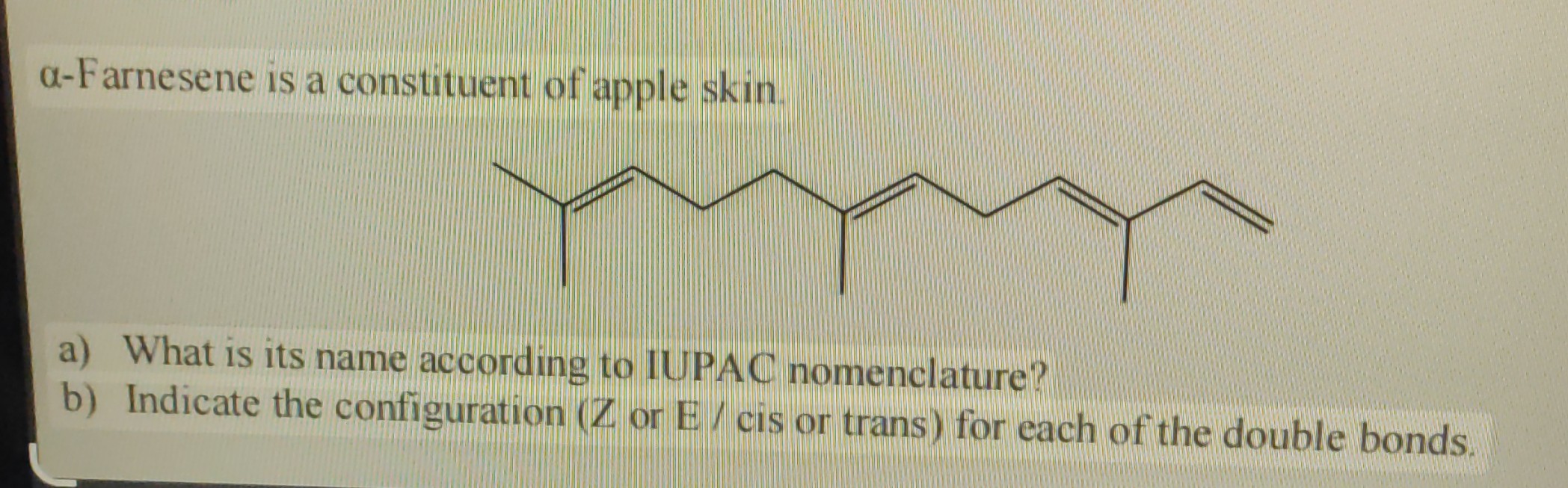 α-Farnesene is a constituent of apple skin. a) What is its name ...