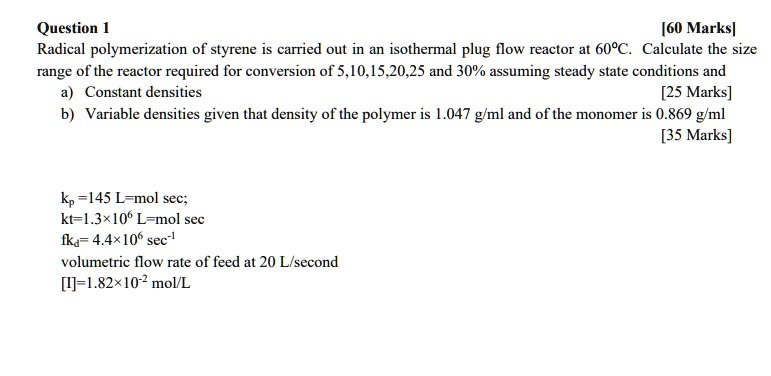 Question 1 [60 Marks] Radical polymerization of styrene is carried out in an isothermal plug ...