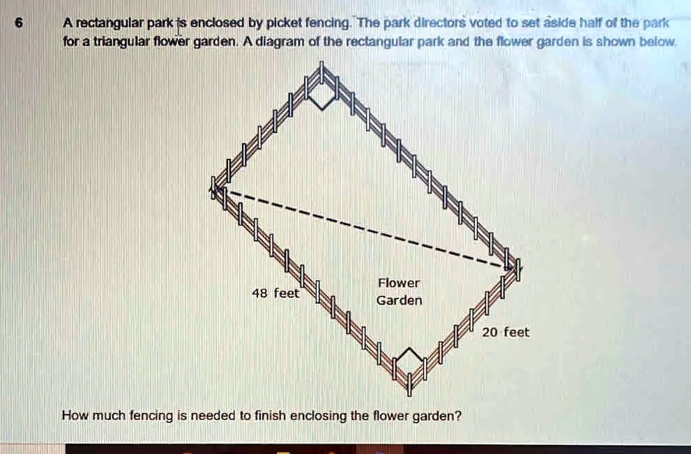 6 A rectangular park is enclosed by picket fencing. The park directors ...