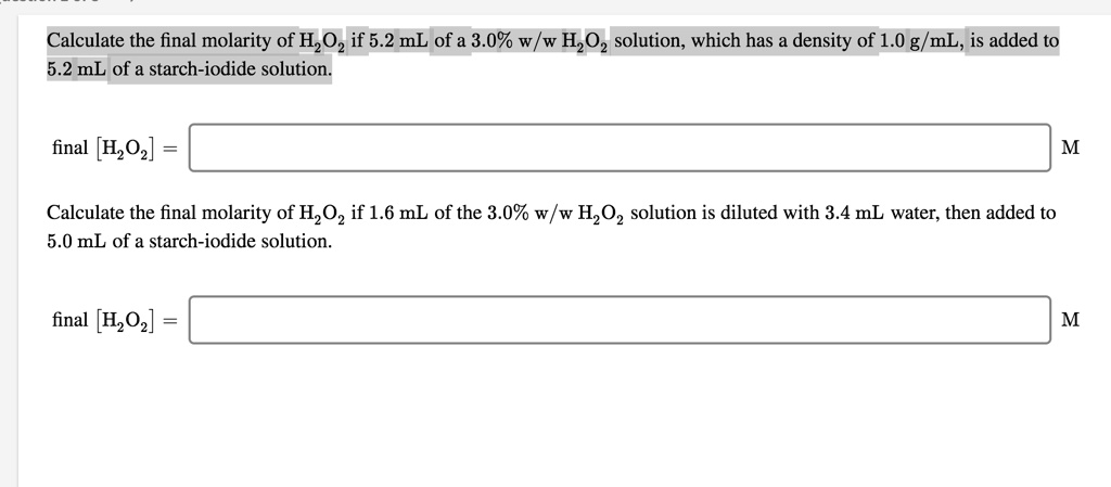 SOLVED: Calculate the final molarity of H,Oz if 5.2 mL of a 3.0% w/w H,Oz solution, which has ...