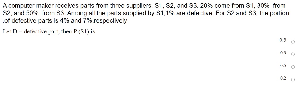 SOLVED: A computer maker receives parts from three suppliers, S1, S2, and 53 20% come from S1 ...