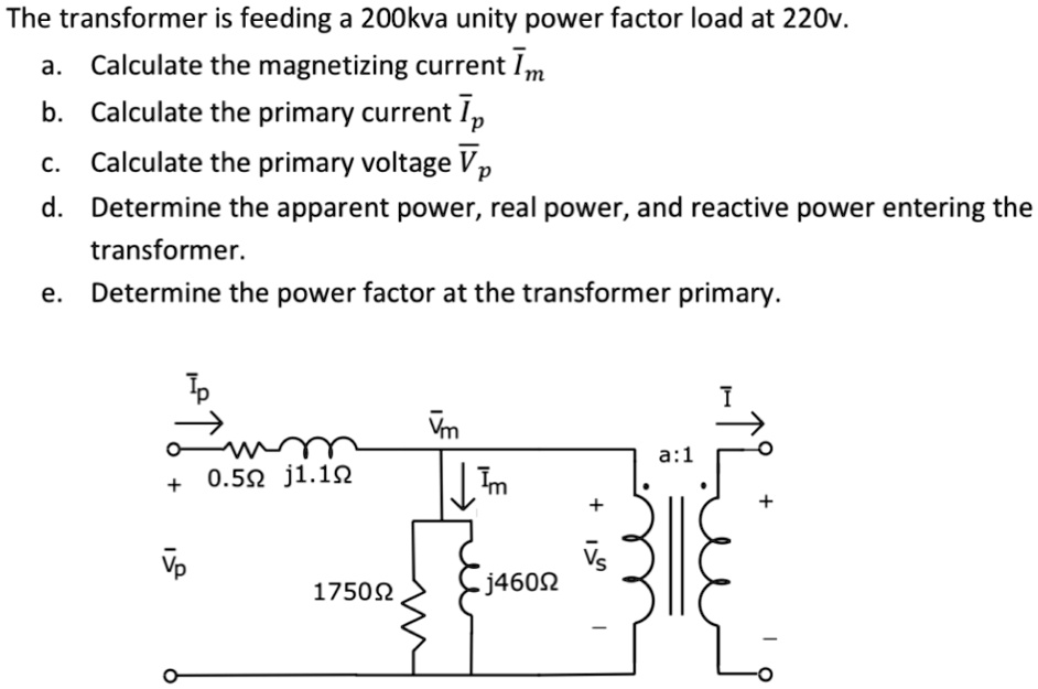 The transformer is feeding a 200kva unity power factor load at 220v. a. Calculate the ...