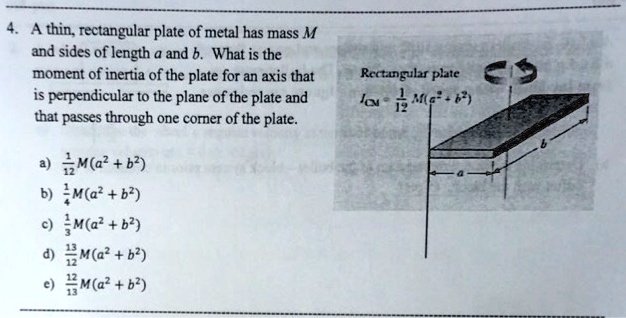 SOLVED: A thin, rectangular plate of metal has mass M and sides of ...