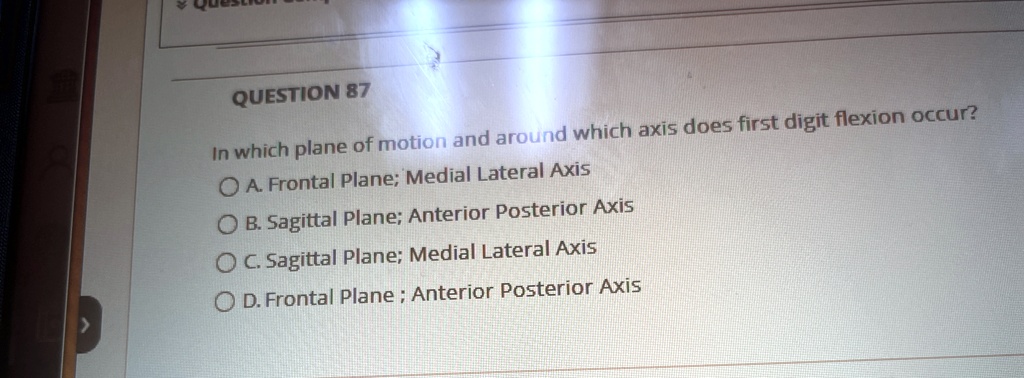 QUESTION 87 In which plane of motion and around which axis does first ...