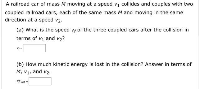 a railroad car of mass m moving at a speed v1 collides and couples with two coupled railroad ...