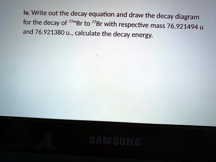 SOLVED: iv: Write out the decay equation and draw the decay diagram for ...