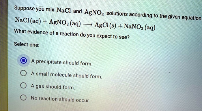 SOLVED: Suppose you mix NaCl and AgNOz solutions according to the given ...