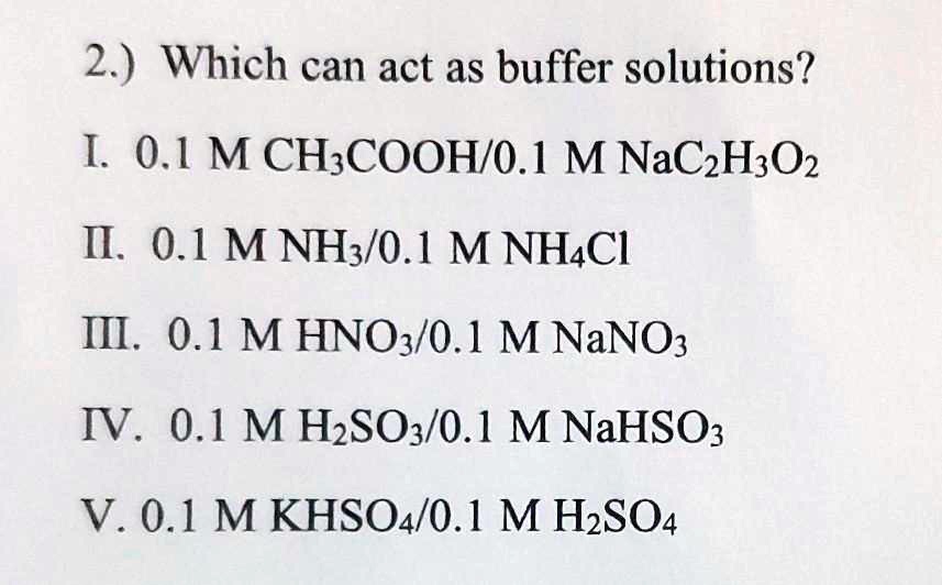 SOLVED: Which can act as buffer solutions? I. 0.1 M CH3COOH/0.1 M NaCH2CO2 II: 0.1 M NH3/0.1 M ...