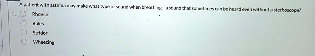 a patient with asthma may make what type of sound when breathing a ...