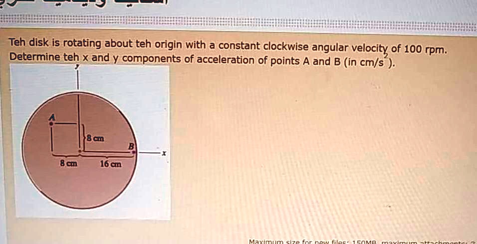 SOLVED: Teh disk is rotating about teh origin with constant clockwise angular velocity of 100 ...