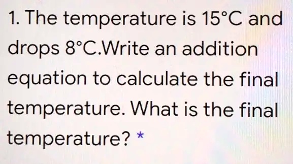 SOLVED: The temperature is 15Â°C and drops 8Â°C. Write an addition ...