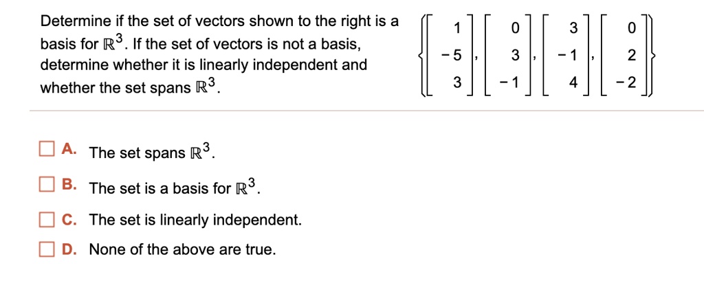 SOLVED:Determine if the set of vectors shown to the right is a basis ...