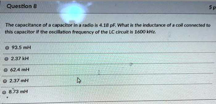 Question 8 5 p The capacitance of a capacitor in a radio is 4.18 pF ...