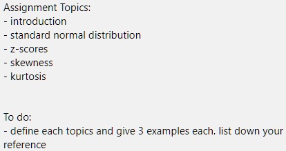 SOLVED: Assignment Topics: introduction standard normal distribution z-scores skewness kurtosis ...