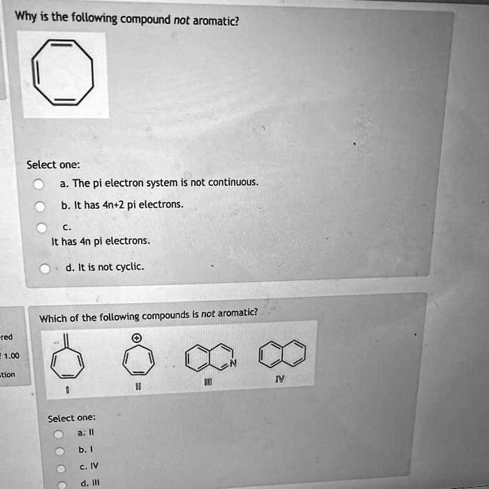 SOLVED: Why is the following compound not aromatic? Select one: a. The pi electron system is not ...