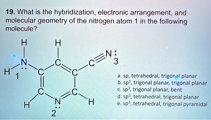 SOLVED:19. What is the hybridization, electronic arrangement; and ...