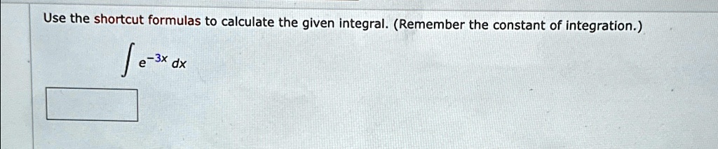 Use the shortcut formulas to calculate the given integral. (Remember ...