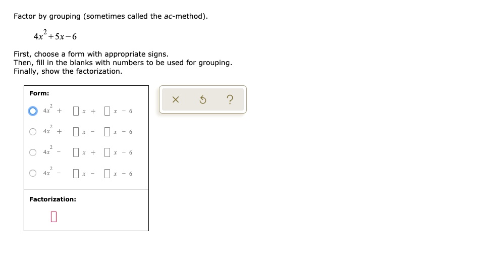 SOLVED: Factor by grouping (sometimes called the ac-method) 4xl + Sx First, choose a form with ...