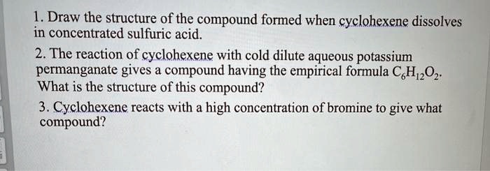 SOLVED: 1. Draw the structure of the compound formed when cyclohexene ...