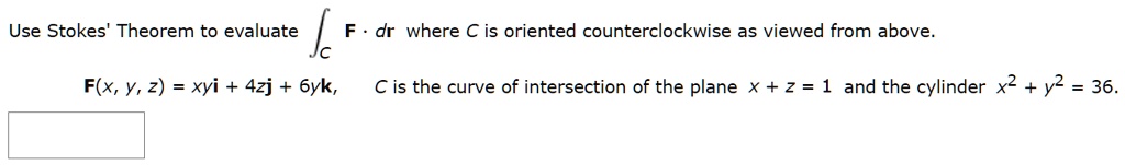 SOLVED:Use Stokes' Theorem to evaluate dr where C is oriented counterclockwise as viewed from ...