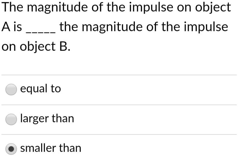 the magnitude of the impulse on object ais the magnitude of the impulse ...