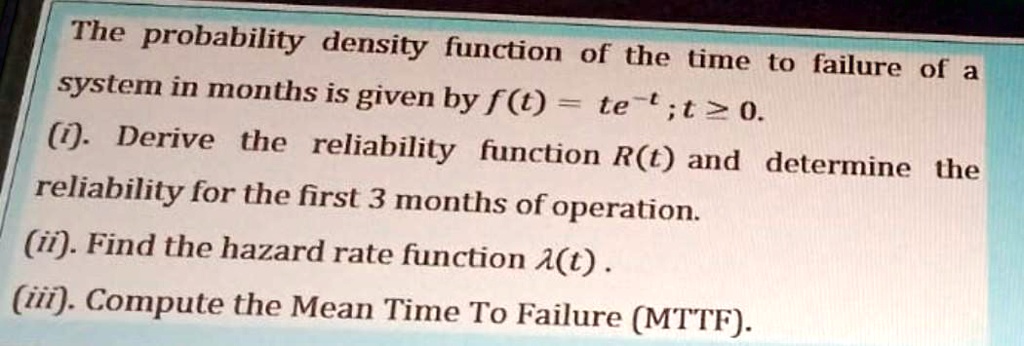 SOLVED: The probability density function of the time to failure of a system in months is given ...