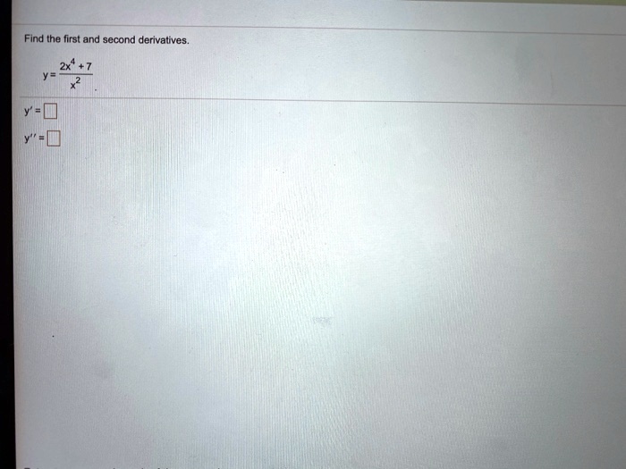 SOLVED: Find the first and second derivatives