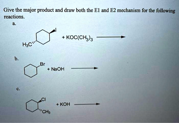 SOLVED: Give the major product and draw both the E1 and E2 mechanisms for the following ...