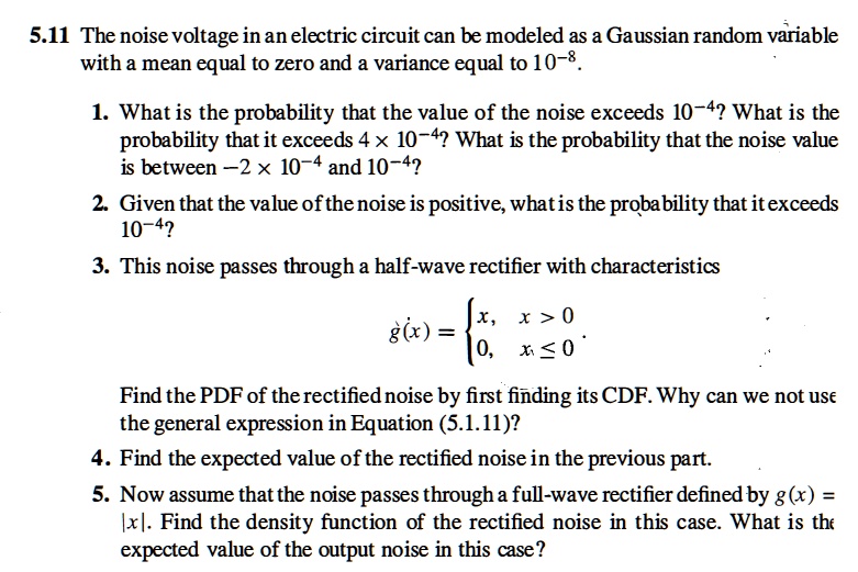 5.11 The noise voltage in an electric circuit can be modeled as a Gaussian random variable with ...