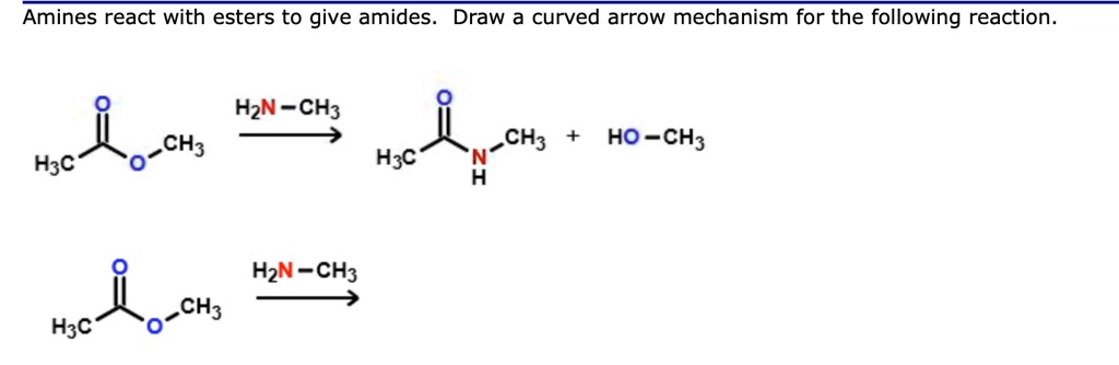 amines react with esters to give amides draw a curved arrow mechanism for the following reaction ...