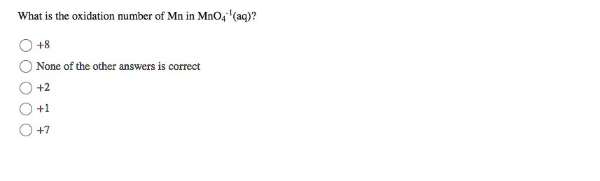 What is the oxidation number of Mn in MnO4 I(aq)?+8No… - SolvedLib