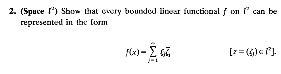 SOLVED: 2. (Space /2) Show that every bounded linear functional f on /2 ...