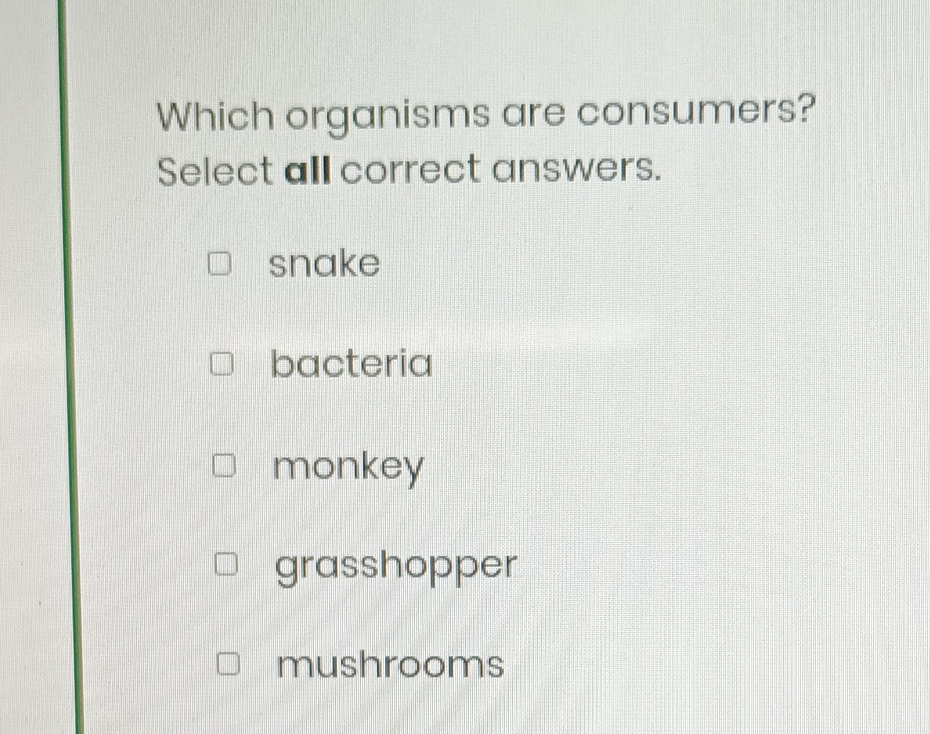 SOLVED: Which organisms are consumers? Select all correct answers ...