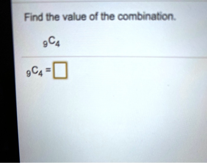 SOLVED: Find the value ofthe combination 9C4 9C4 3