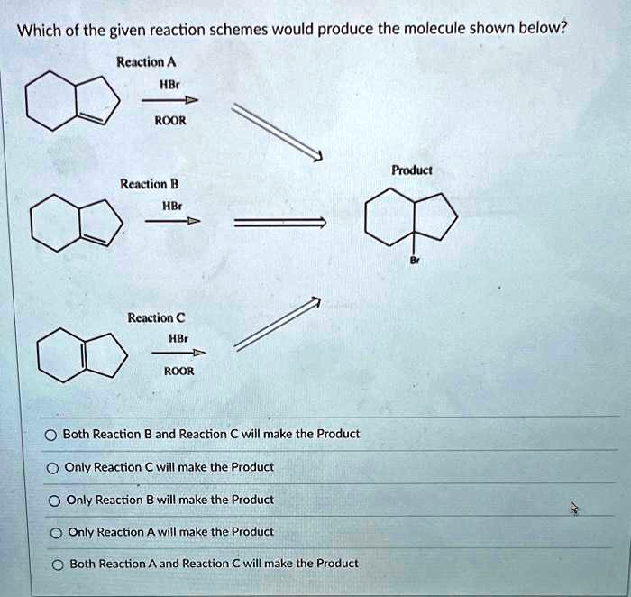 SOLVED: Which of the given reaction schemes would produce the molecule shown below? Reaction A ...