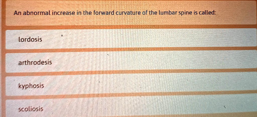 an abnormal increase in the forward curvature of the lumbar spine is ...
