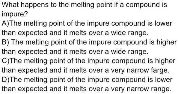SOLVED: What happens to the melting point if a compound is impure? A ...