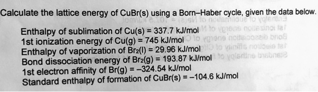 Calculate the lattice energy of CuBr(s) using a Born-Haber cycle, given ...