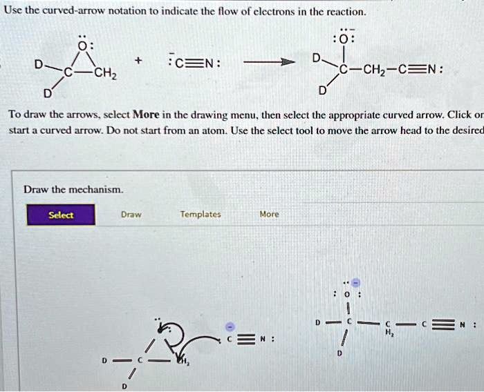 Use the curved-arrow notation to indicate the flow of electrons in the reaction. ..O : D-C-CH2 ...