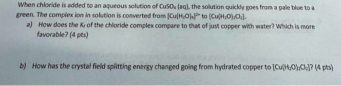 When chloride is added to an aqueous solution of CuSO4 (aq), the ...