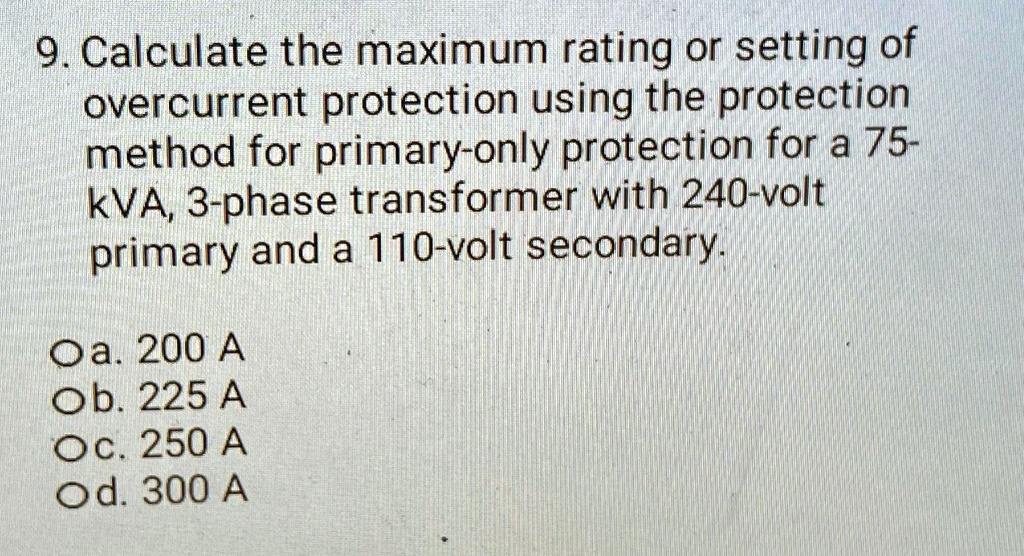 9. Calculate the maximum rating or setting of overcurrent protection ...