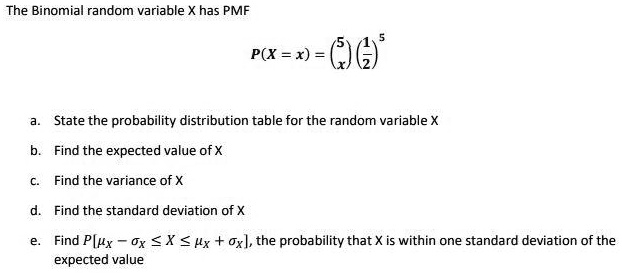 SOLVED: The Binomial random variable X has PMF P(X = x) = State the probability distribution ...