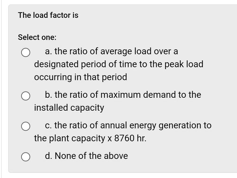 SOLVED: The load factor is Select one: a. the ratio of average load ...
