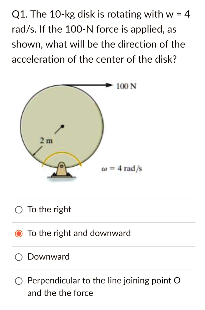 SOLVED: Q1. The 10-kg disk is rotating with w = 4 rad/s. If the 100-N force is applied, as shown ...