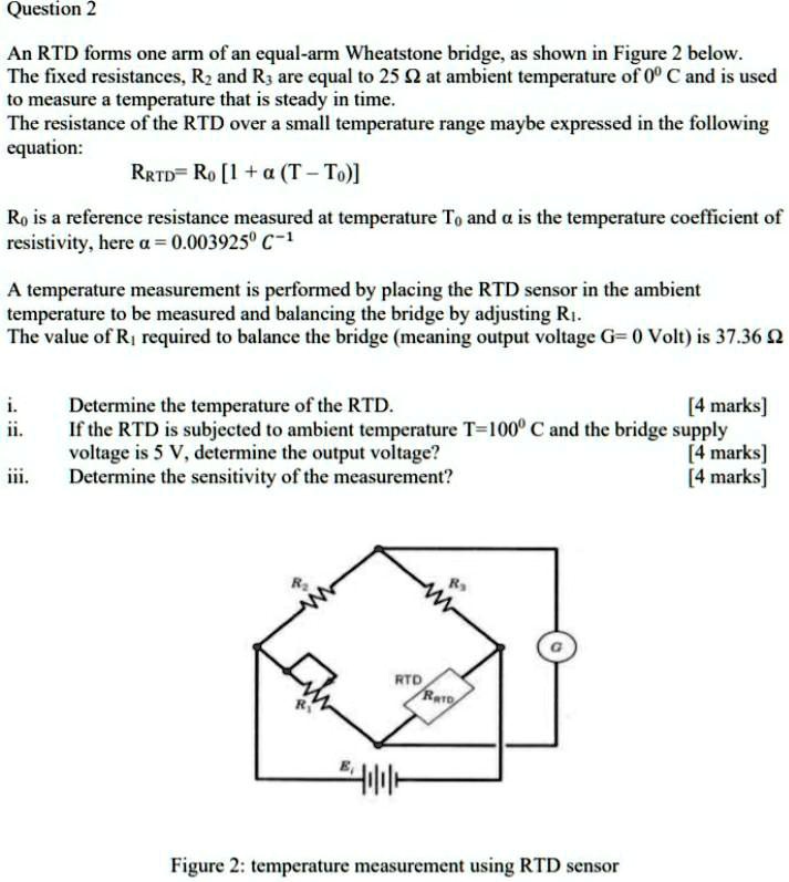 Question 2 An RTD forms one arm of an equal-arm Wheatstone bridge, as shown in Figure 2 below ...
